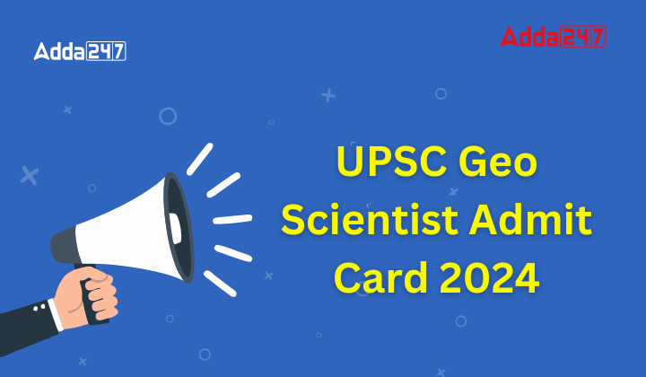 UPSC Geo Scientist Admit Card 2024 Out, Get Download Link UPSC Geo Scientist Admit Card 2024 Out, Get Download Link