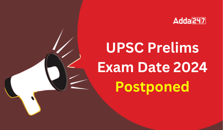 UPSC CSE Prelims Exam 2024 Postponed, Check New Exam Date UPSC CSE Prelims Exam 2024 Postponed, Check New Exam Date
