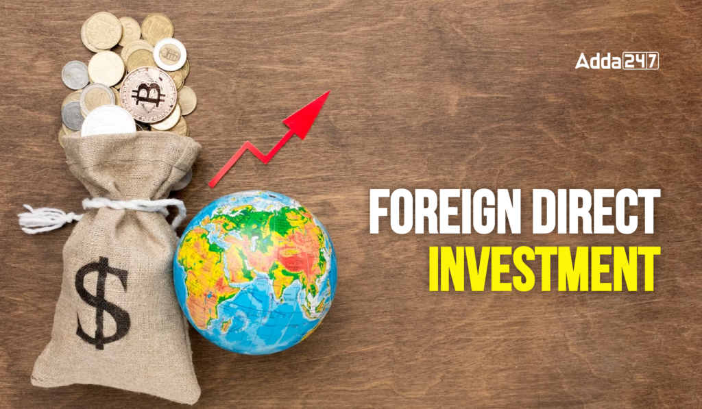 Foreign Direct Investment (FDI)- UPSC Economy Notes