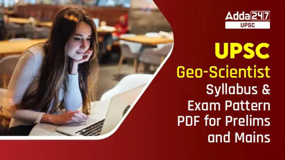 UPSC Geo-Scientist Syllabus 2025, Prelims and Mains Exam UPSC Geo-Scientist Syllabus 2025, Prelims and Mains Exam