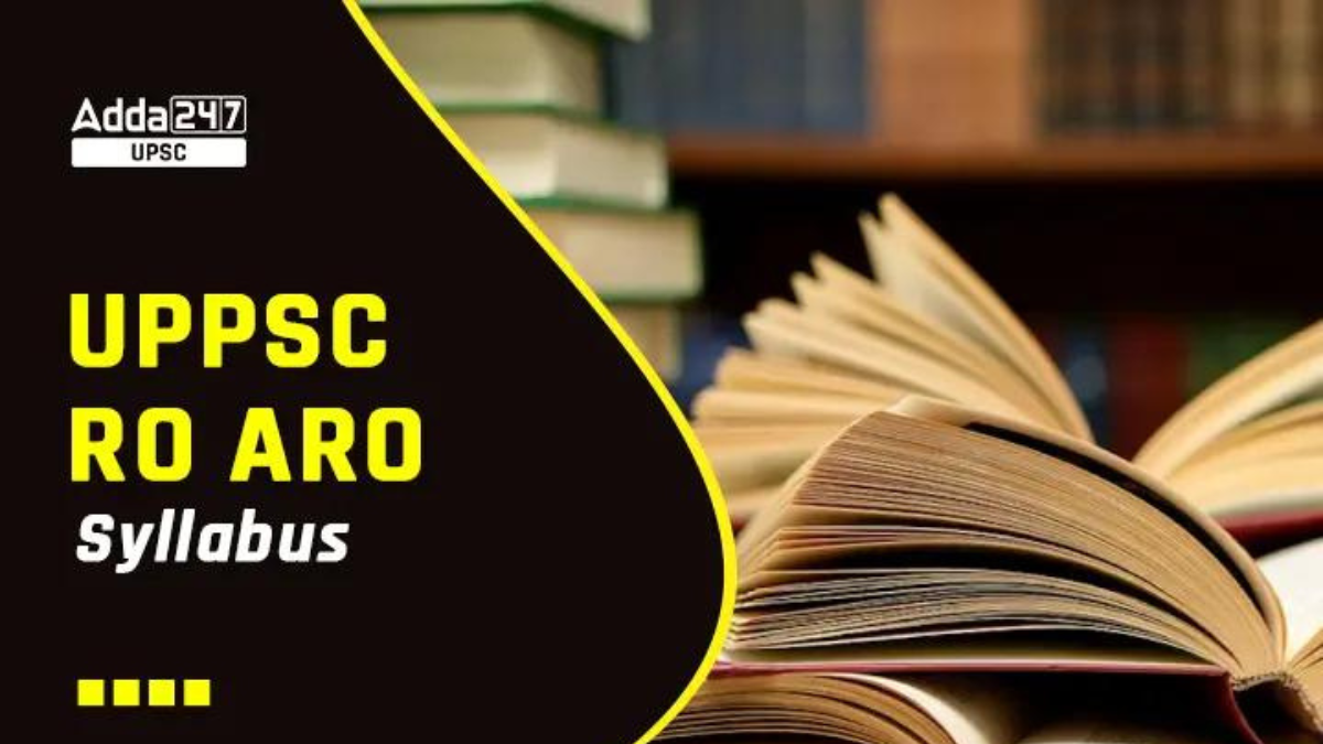 UPPSC RO ARO Syllabus 2024, Check Prelims and Mains Syllabus PDF