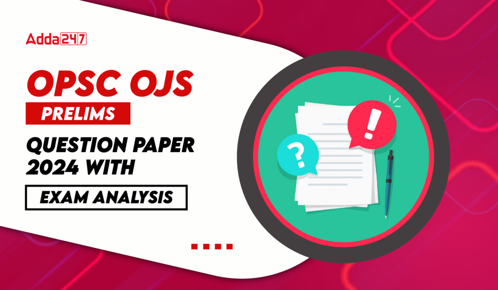 OPSC OJS Prelims Question Paper 2024 with Exam Analysis