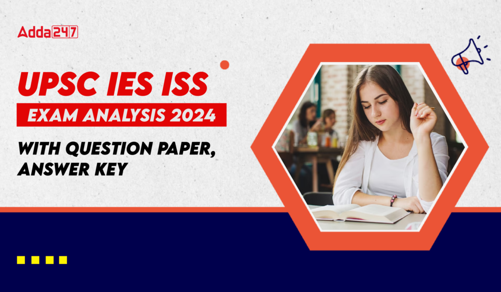 UPSC IES ISS Exam Analysis 2024 with Question Paper, Answer Key UPSC IES ISS Exam Analysis 2024 with Question Paper, Answer Key
