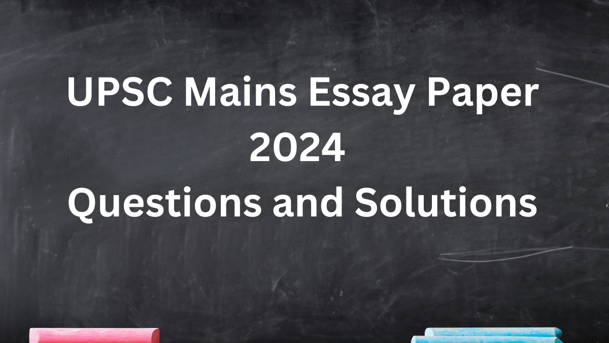 UPSC Mains Essay Question Paper 2024, Download Topic Wise Solutions PDF UPSC Mains Essay Question Paper 2024, Download Topic Wise Solutions PDF