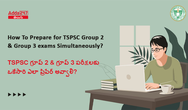 How to Prepare for TSPSC Group 2 & Group 3 Exams Simultaneously?