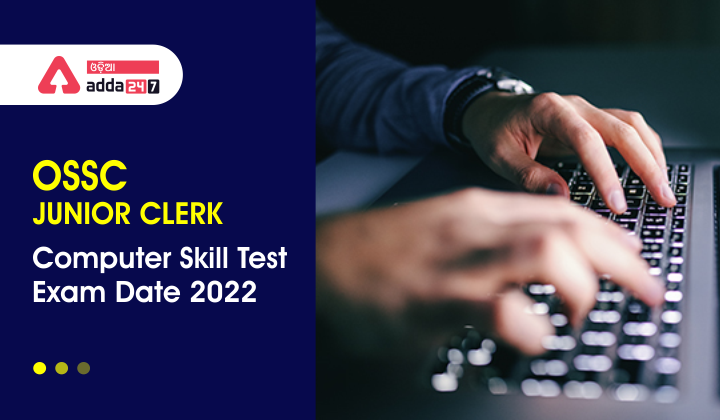 OSSC Junior Clerk Computer Skill Test Exam Date 2022 OSSC Junior Clerk Computer Skill Test Exam Date 2022